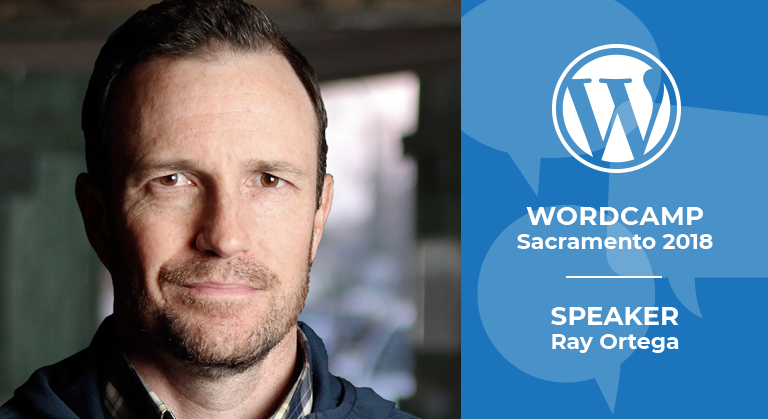 Meet The Speaker: Ray Ortega – WordCamp Sacramento 2018